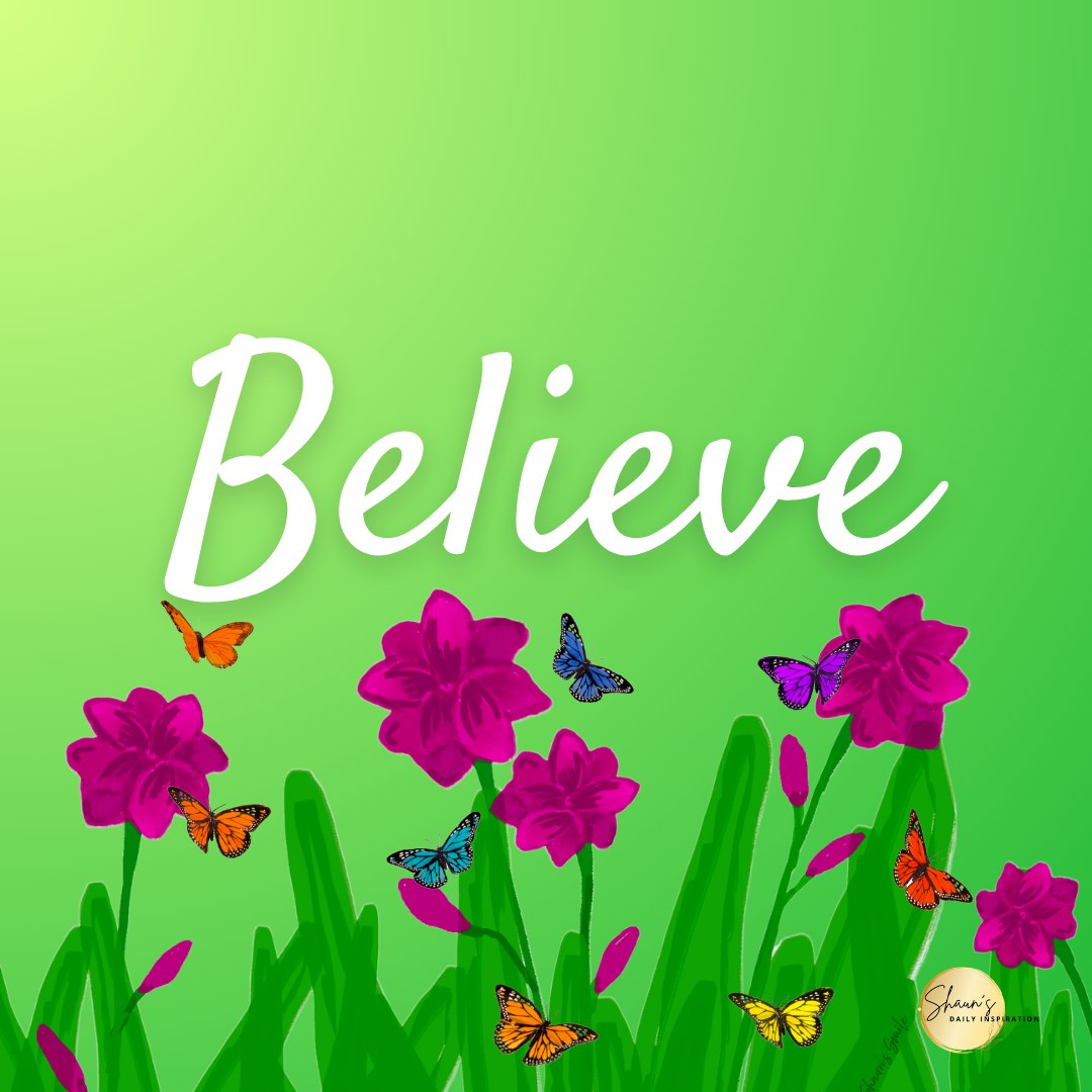 Believe – Shaun’s Daily Inspiration