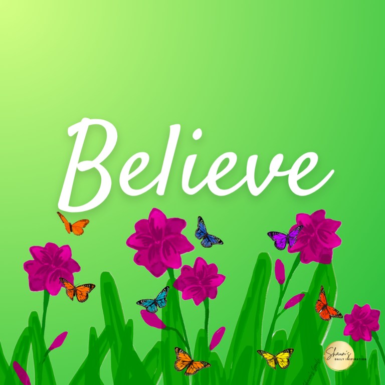 Believe – Shaun’s Daily Inspiration